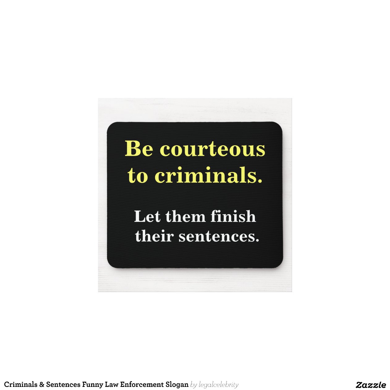 Criminals Sentences Funny Law Enforcement Slogan Zazzle criminals-sentences-funny-law-enforcement-slogan-zazzle