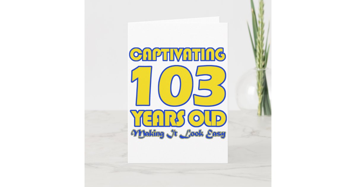 103 YEARS OLD BIRTHDAY DESIGNS CARD | Zazzle