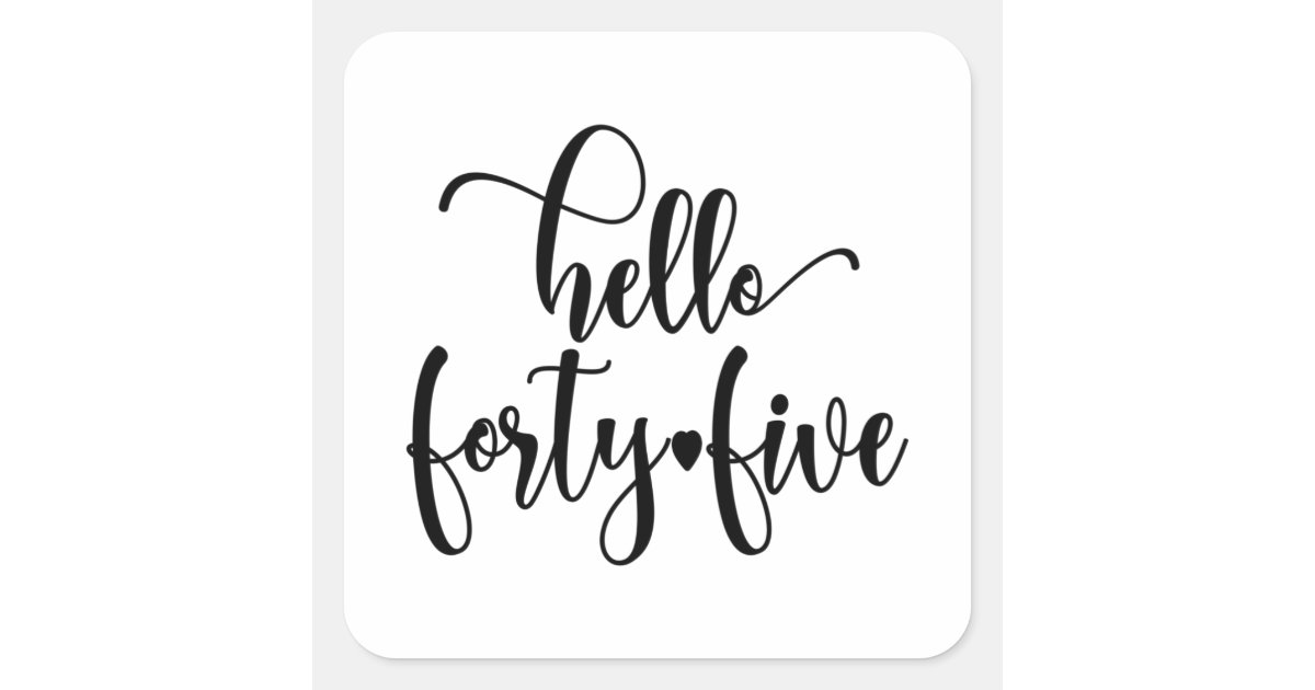 45th Birthday Women Hello 45 Cute 45 Years Old Square Sticker | Zazzle