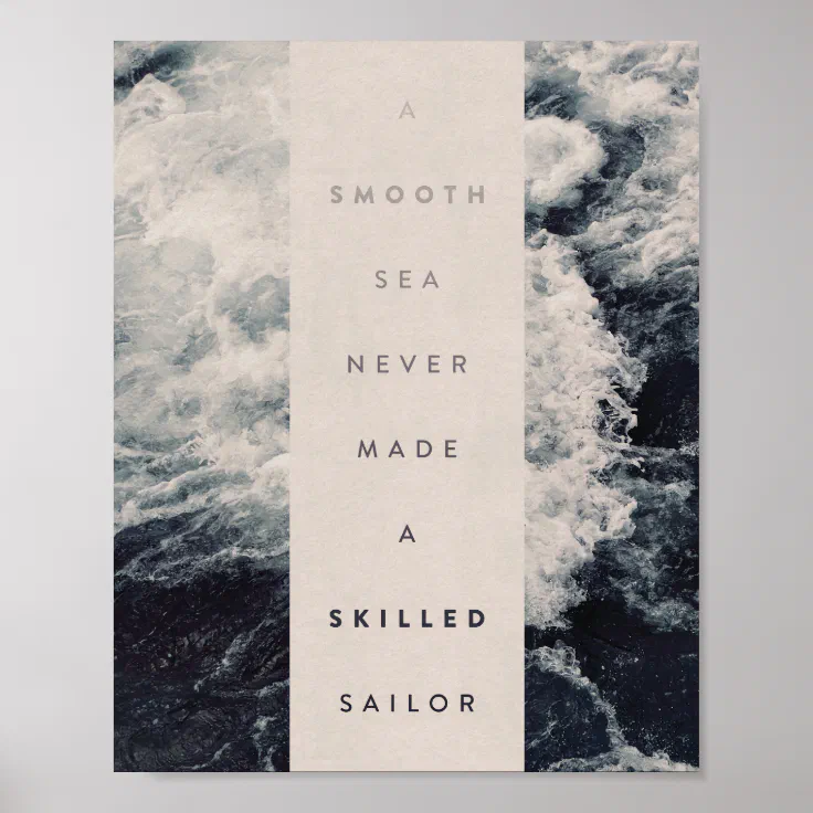 A Smooth Sea Never Made A Skilled Sailor Poster | Zazzle