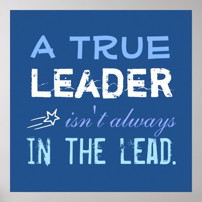 A True Leader isn't always in the Lead Motivation Poster | Zazzle.ca