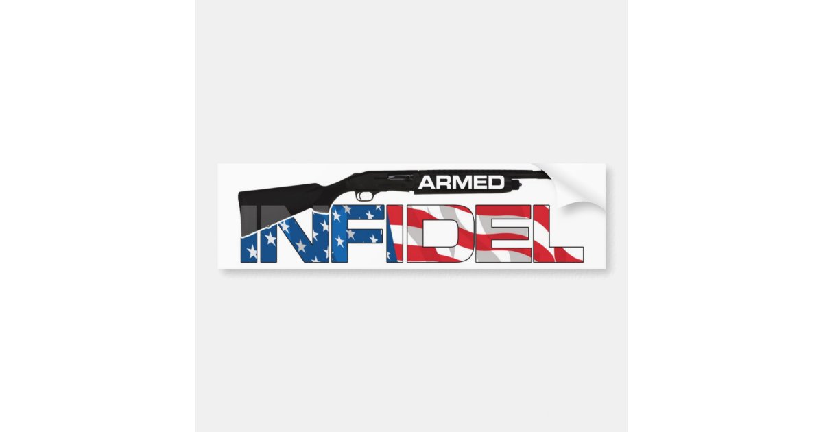 ARMED INFIDEL BUMPER STICKER | Zazzle