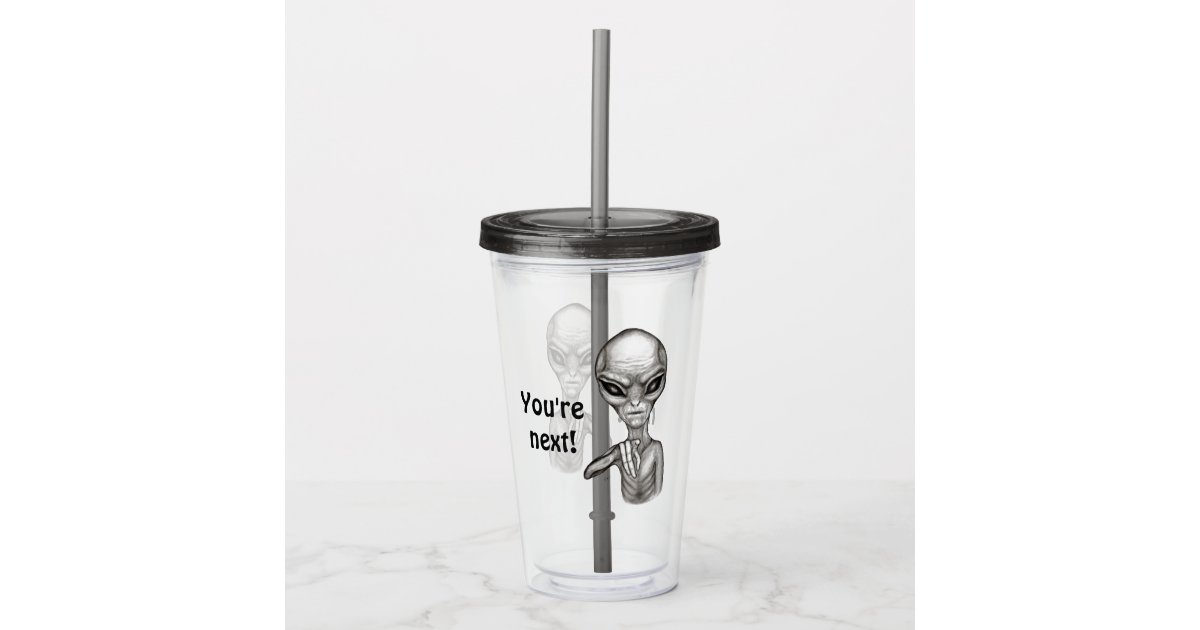Bad Alien , You're next ! Acrylic Tumbler | Zazzle