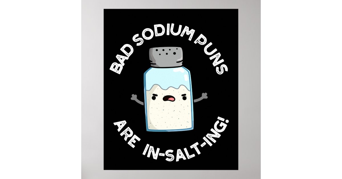 Bad Sodium Puns Are In-salt-ing Salt Pun Dark BG Poster | Zazzle