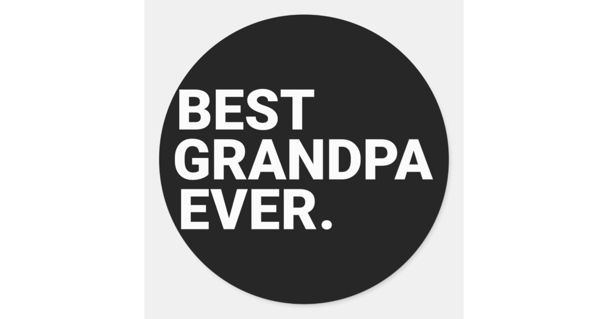 Best Grandpa Ever Grandpa For Grandpa Classic Round Sticker | Zazzle