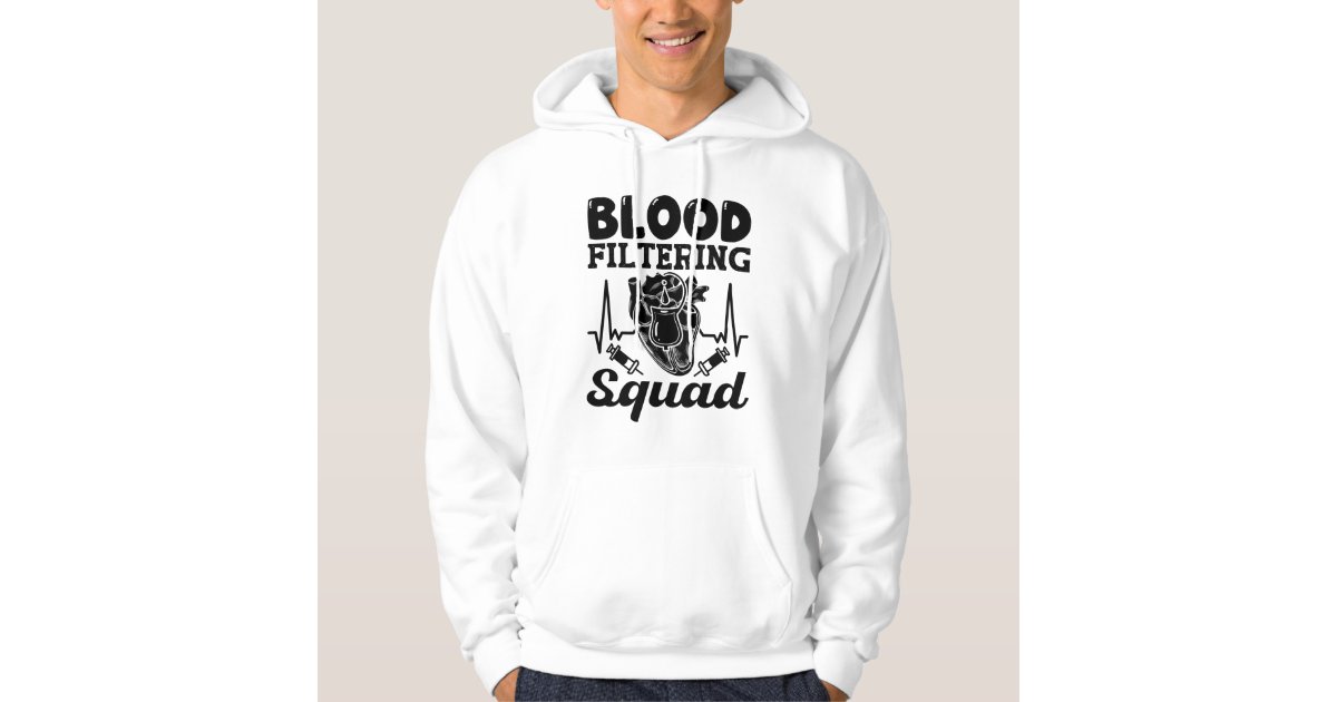 Blood Filtering Squad Nephrology Dialysis Nurse Hoodie | Zazzle