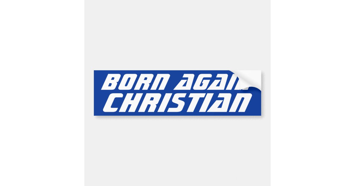 Born Again Christian Bumper Sticker | Zazzle