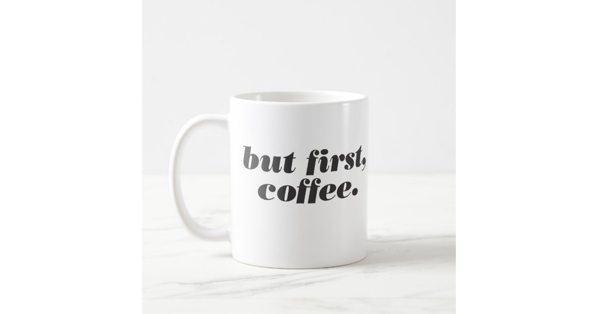 but first, coffee mug | Zazzle