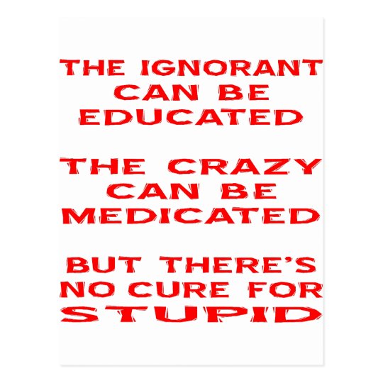 But There's No Cure For Stupid Postcard | Zazzle.ca