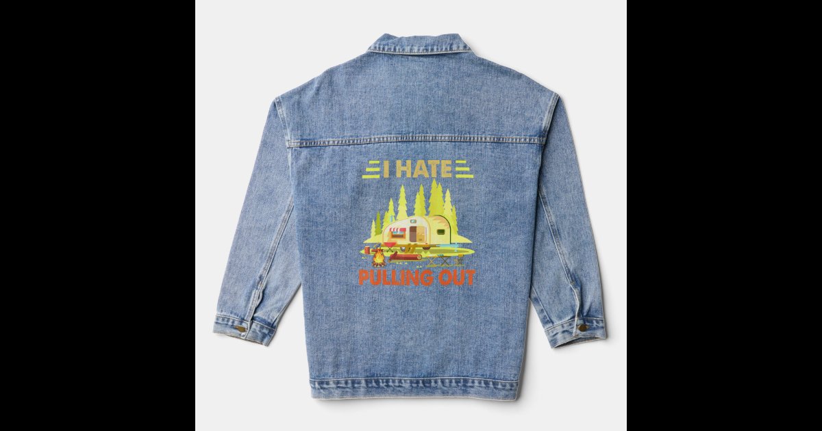 Camping I Hate Pulling Out Retro Camper Travel Tra Denim Jacket | Zazzle