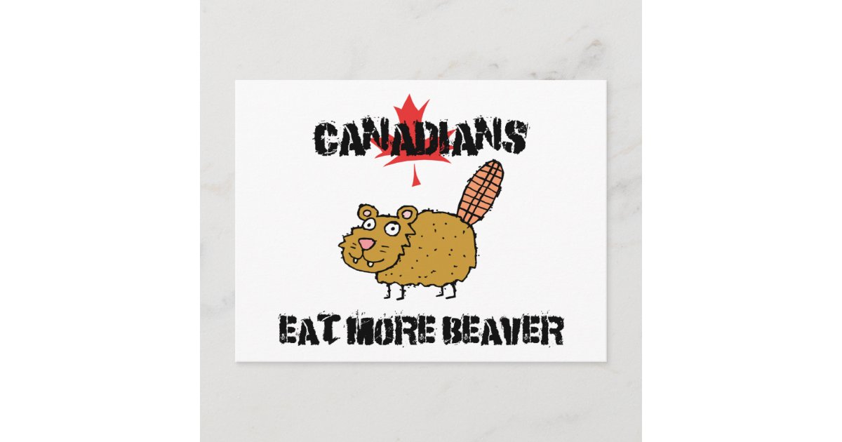 Canadians Eat More Beaver Postcard | Zazzle