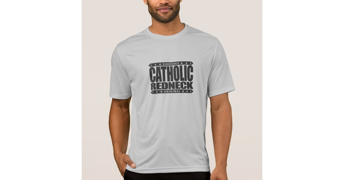 CATHOLIC REDNECK - God Loves Strong Conservatives T-Shirt | Zazzle