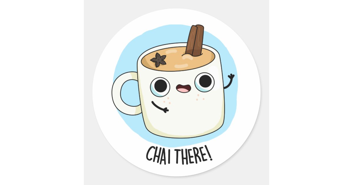 Chai There Funny Chai Tea Pun Classic Round Sticker | Zazzle