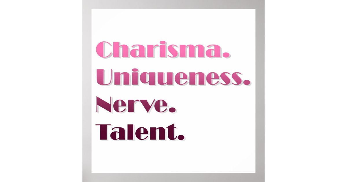 Charisma Uniqueness Nerve and Talent Poster | Zazzle