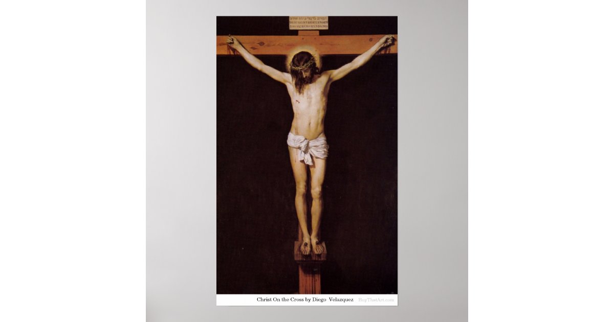 Christ On the Cross by Diego Velazquez Poster | Zazzle