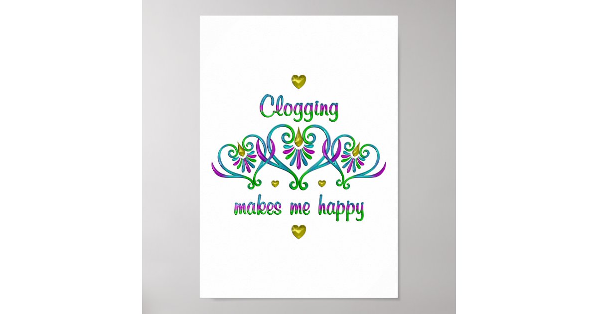 Clogging Makes Me Happy Poster | Zazzle