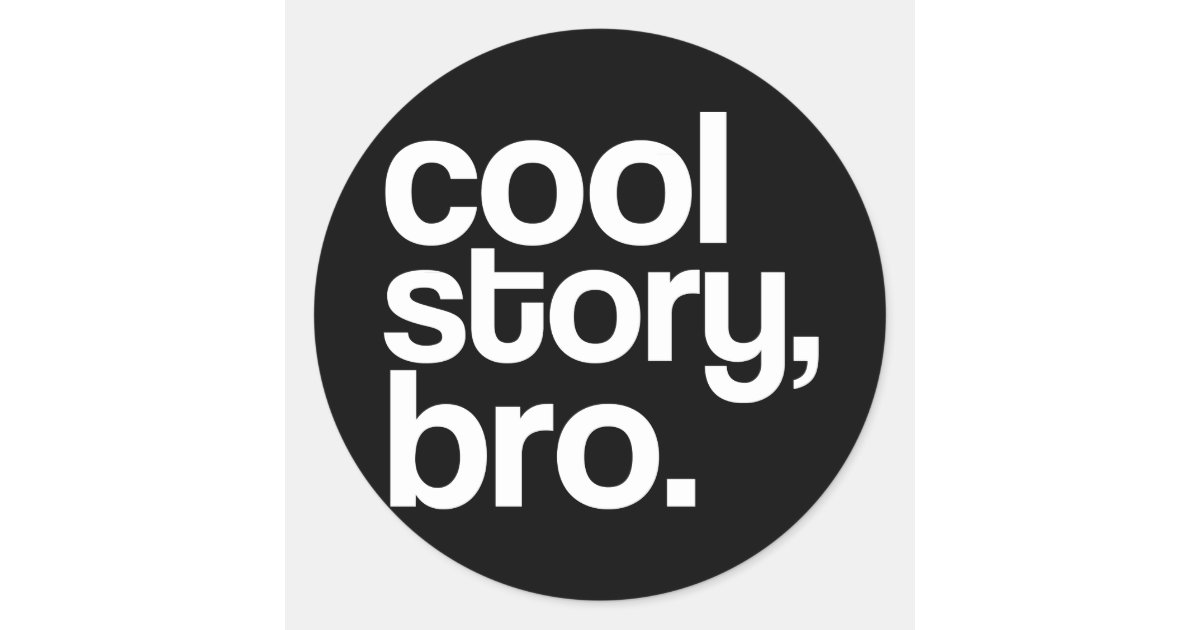 cool story, bro. sticker | Zazzle