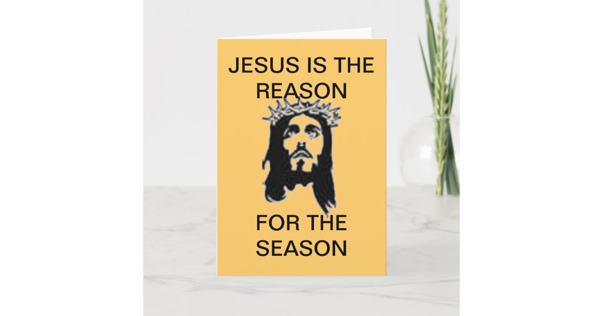 CREATE YOUR OWN JESUS IS THE REASON CARD | Zazzle