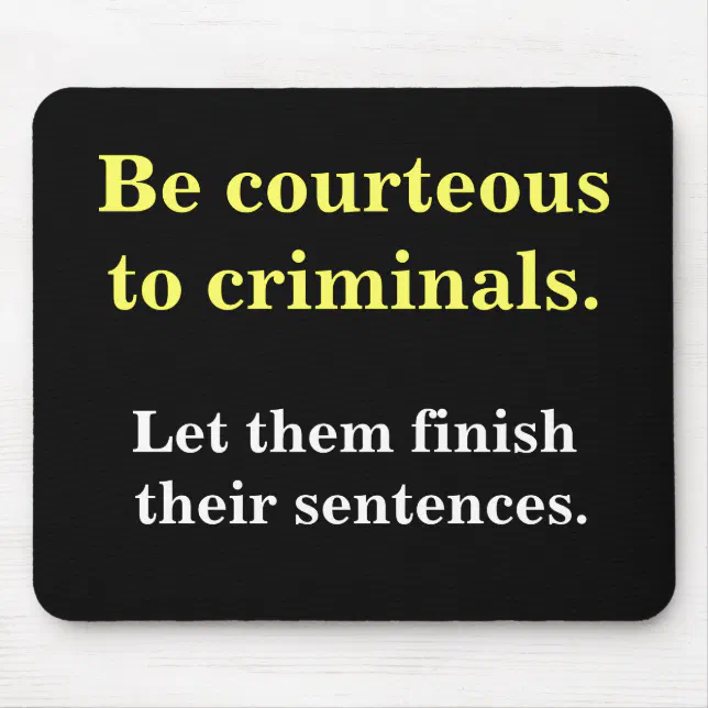 Criminals & Sentences Funny Law Enforcement Slogan Mouse Pad | Zazzle