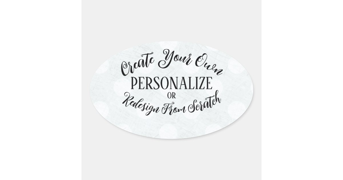 Customizable Blank - Create Your Own Oval Sticker | Zazzle