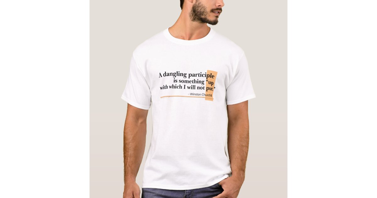 Dangling Participles Funny Grammar Quote Shirt | Zazzle