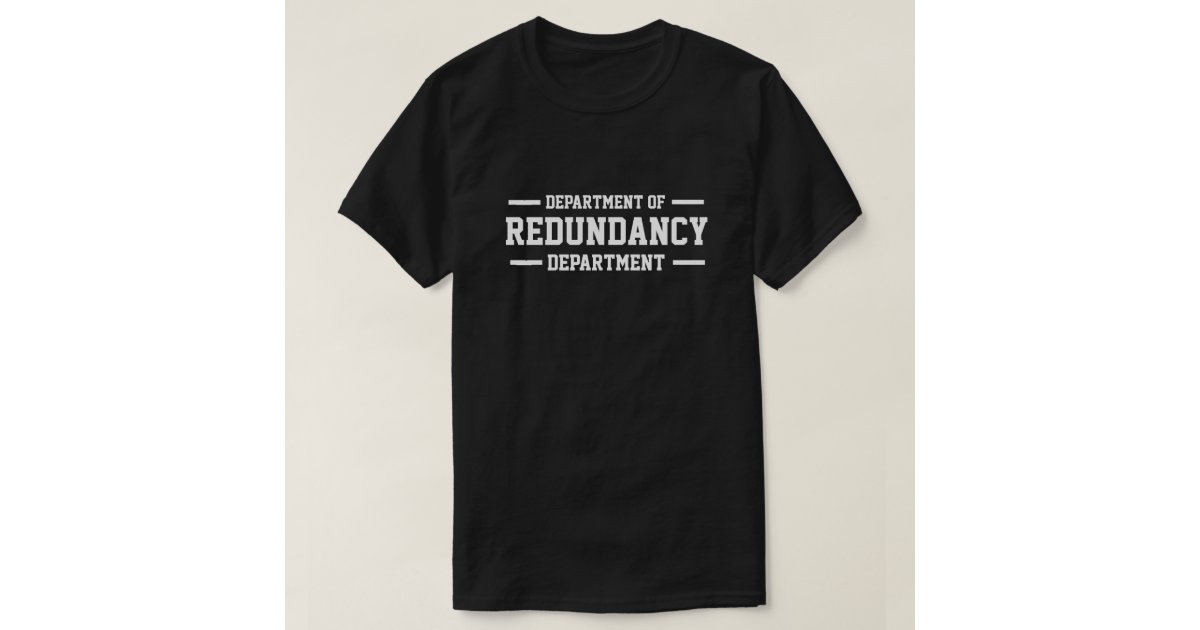 Department of Redundancy Department T-Shirt | Zazzle