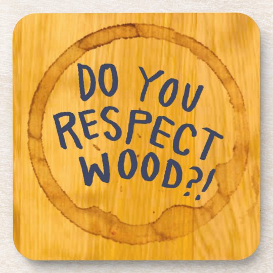Do You Respect Wood? Coaster | Zazzle.ca