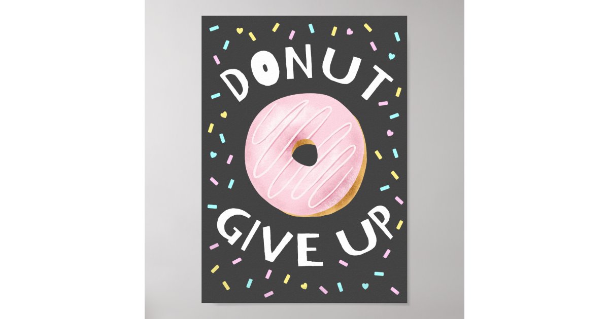Doughnut Give Up Inspirational Quote Poster | Zazzle