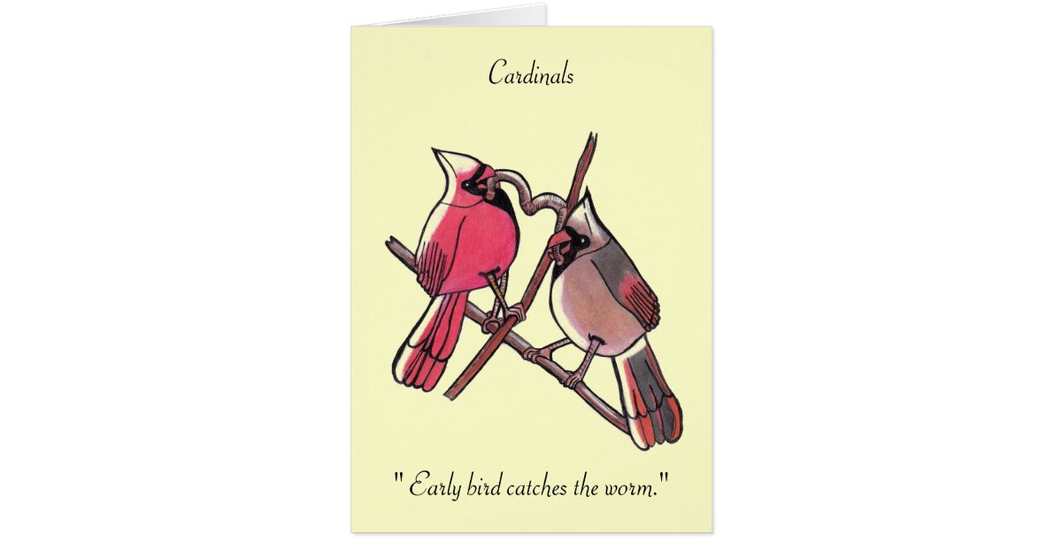 " Early bird catches the worm...Cardinals... Card | Zazzle