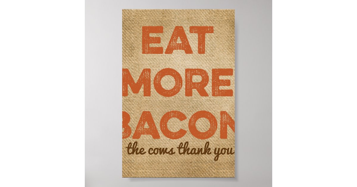 Eat More Bacon Burlap Background Poster | Zazzle
