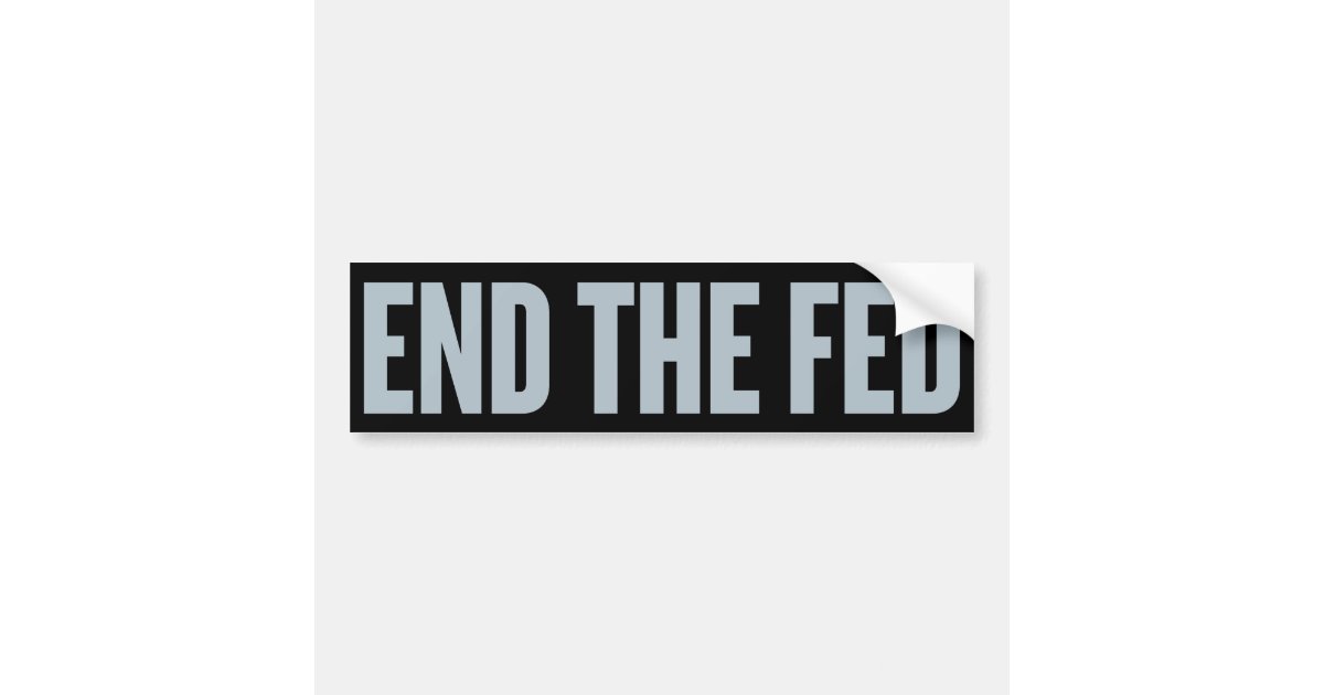 End the Fed Bumper sticker | Zazzle