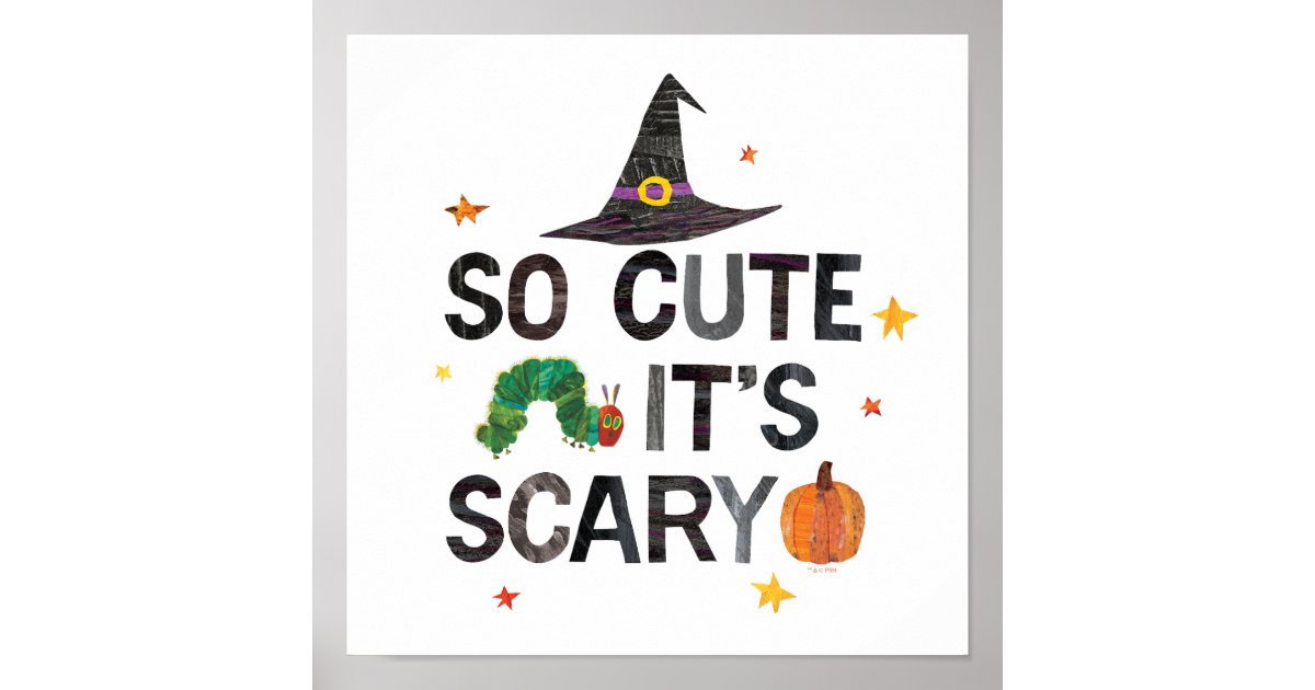 Eric Carle | So Cute It's Scary Poster | Zazzle