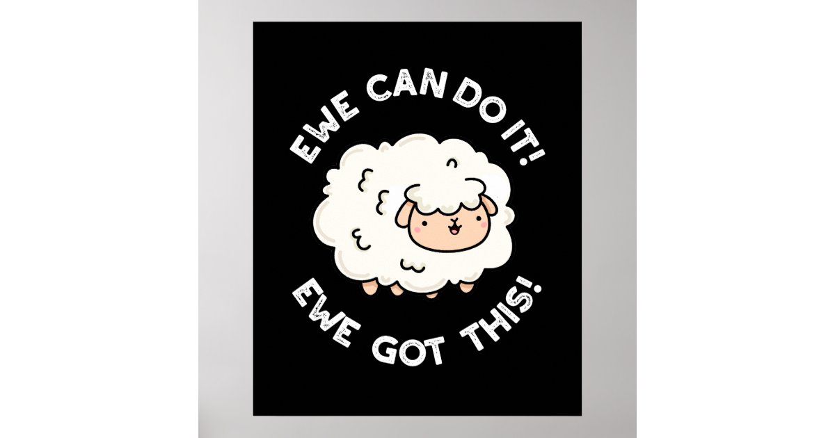 Ewe Can Do It Ewe Got This Funny Sheep Pun Dark BG Poster | Zazzle