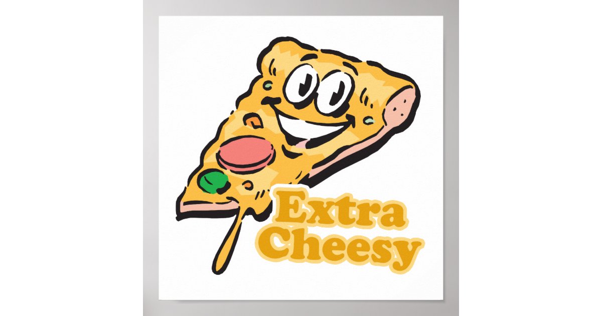 Extra Cheesy pizza slice Poster | Zazzle