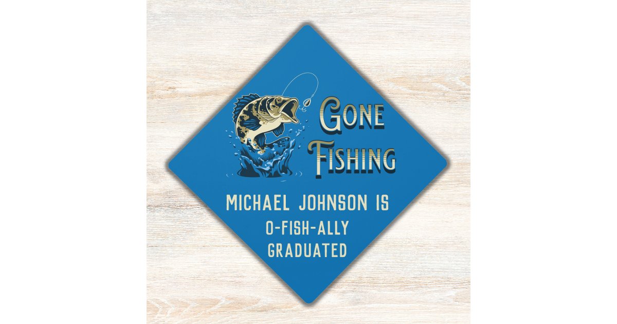 Fishing Graduation - Gone Fishing Graduation Cap Topper | Zazzle