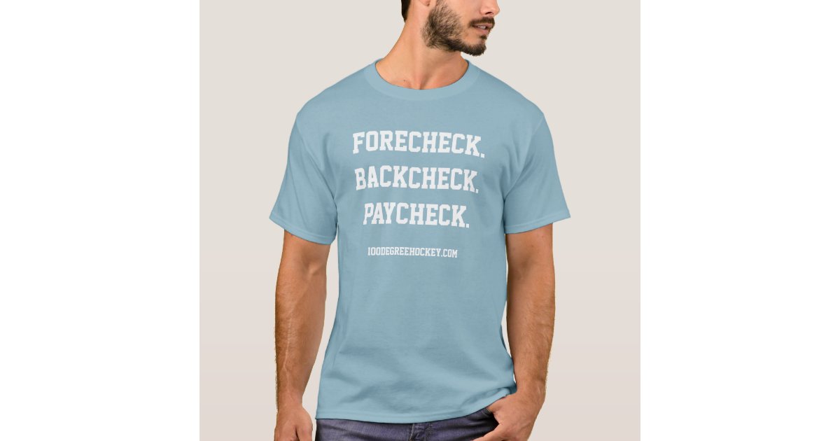 Forecheck Backcheck Paycheck. - Hockey Life Shirt | Zazzle