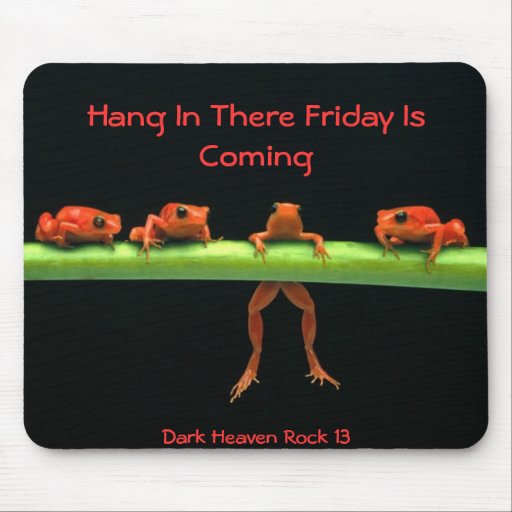frogs, Hang In There Friday Is Coming, Dark Hea... Mouse Pad | Zazzle