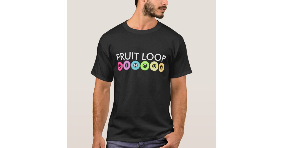 Fruit Loop Dingus T-Shirt | Zazzle