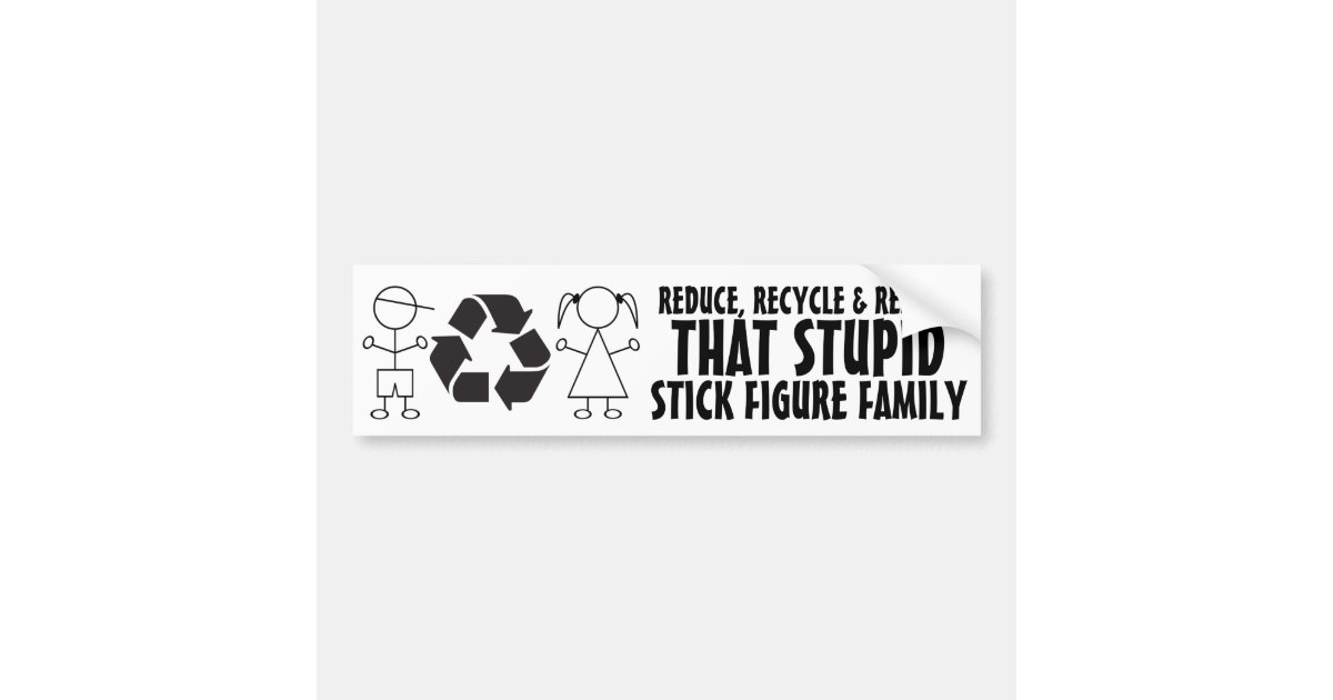 Funny anti Stick Family! Reduce Recycle & Remove Bumper Sticker | Zazzle