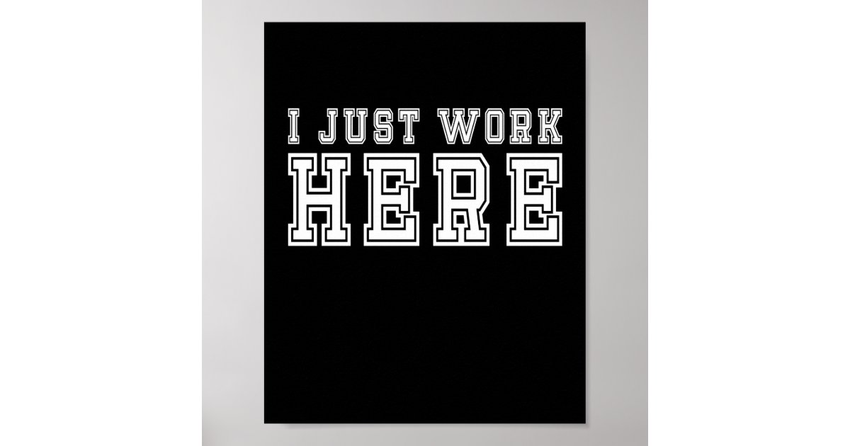 Funny I Just Work Here Poster for Office Decor | Zazzle