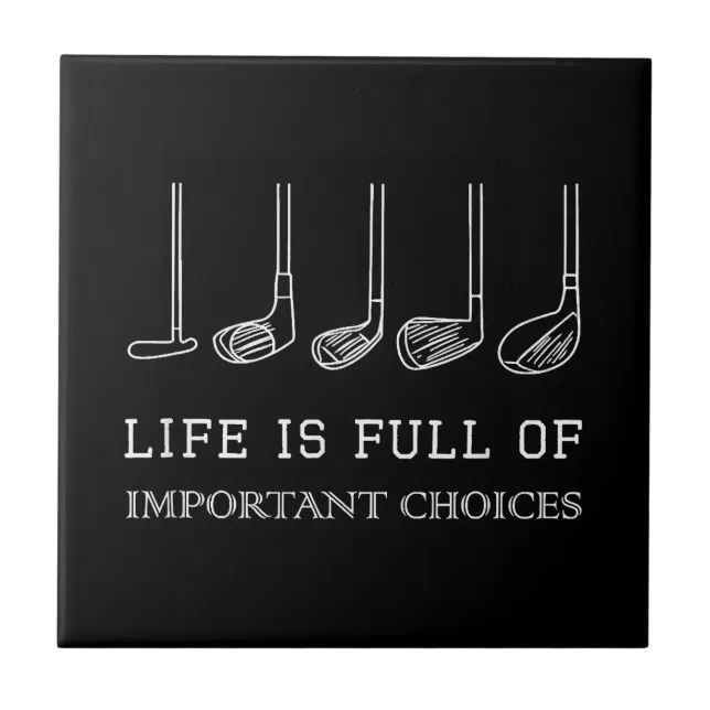 Funny Life is Full Of Important Choices Golf Clubs Tile | Zazzle