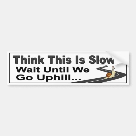 Funny Slow Driver car decal. Think This Is Slow? Bumper Sticker | Zazzle.ca