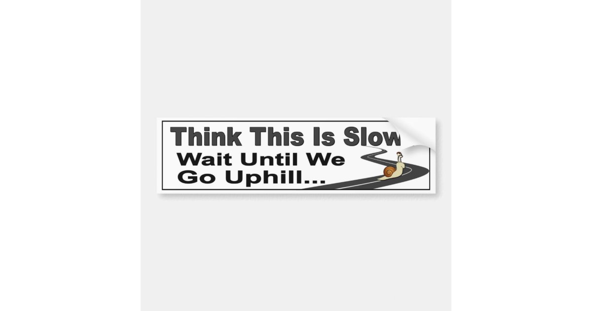 Funny Slow Driver car decal. Think This Is Slow? Bumper Sticker | Zazzle