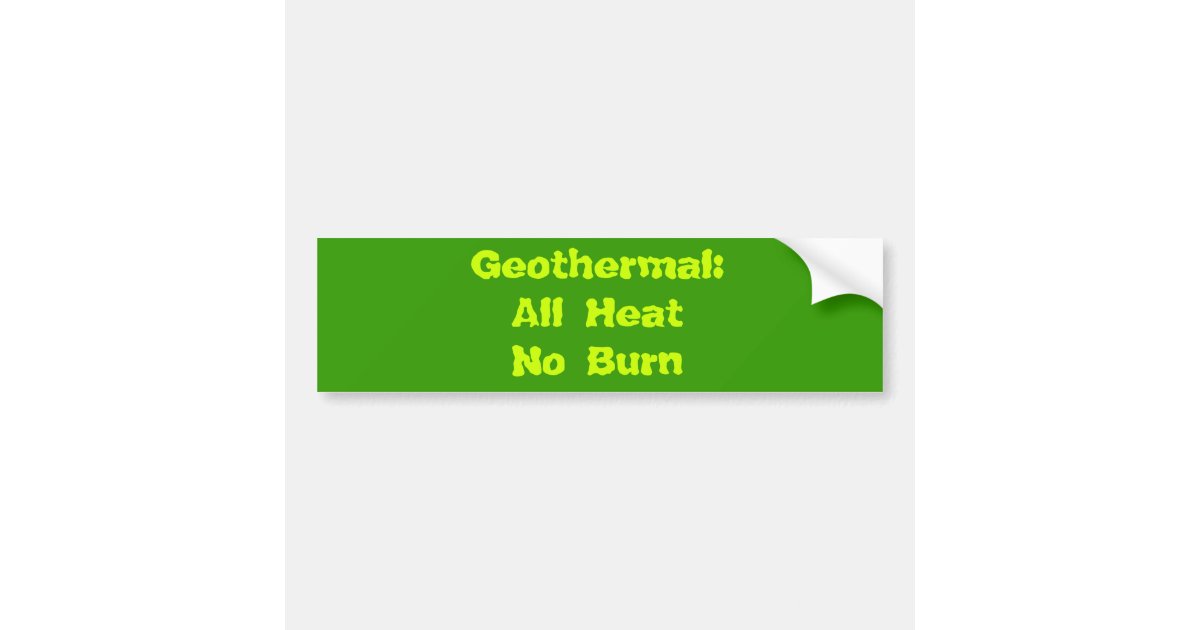 Geothermal:All HeatNo Burn Bumper Sticker | Zazzle