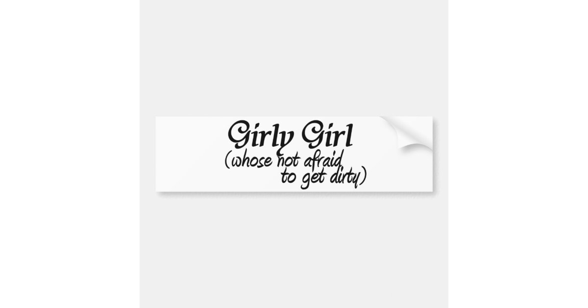 Girly Girl-get dirty Bumper Sticker | Zazzle