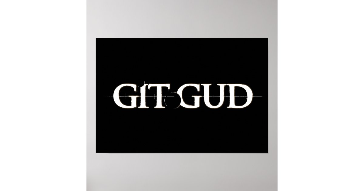 Git Gud Poster | Zazzle