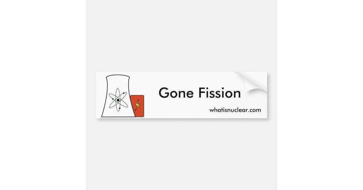 Gone Fission Bumper Sticker | Zazzle