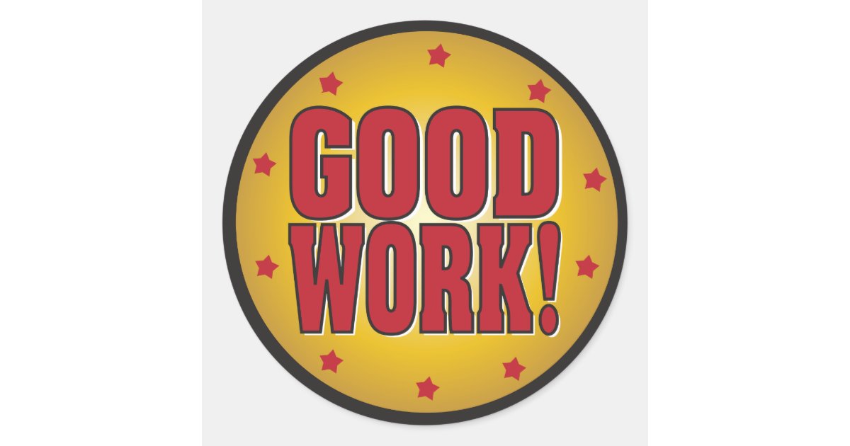 GOOD WORK recognition and appreciation Classic Round Sticker | Zazzle.ca