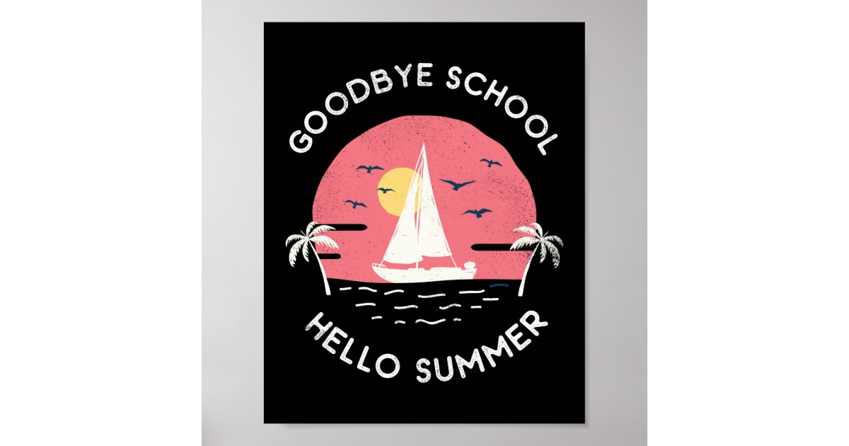 Goodbye School Hello Summer Teacher Graduation Poster | Zazzle