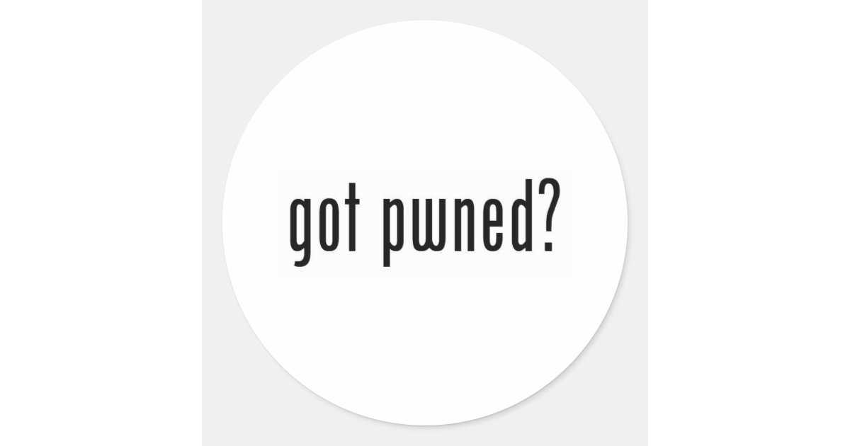 got pwned? classic round sticker | Zazzle